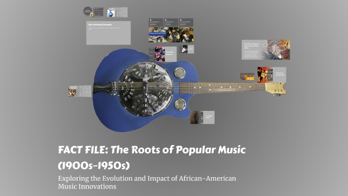 FACT FILE: The Roots of Popular Music (1900s–1950s) by on Prezi