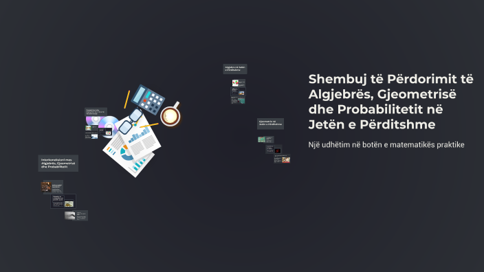 Shembuj të Përdorimit të Algjebrës, Gjeometrisë dhe Probabilitetit në ...