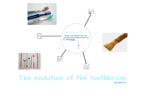 the evolution of the toothbrush by lauren lee on Prezi