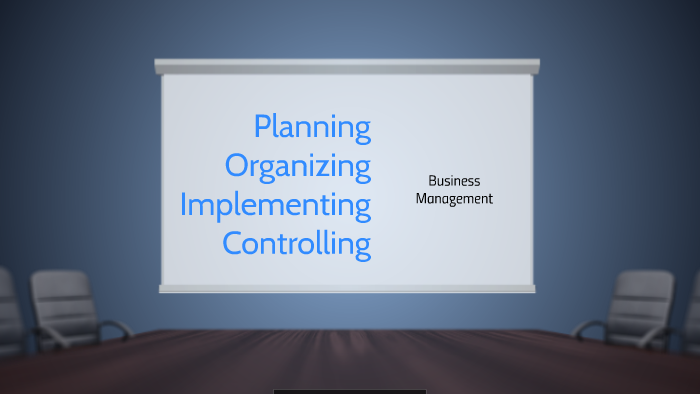 Planning, Organizing, Implementing, and Controlling by John Blechacz on Prezi