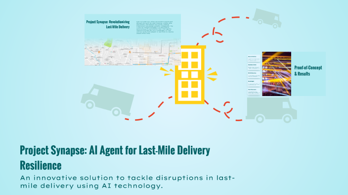 Project Synapse: AI Agent for Last-Mile Delivery Resilience by Daddy on Prezi