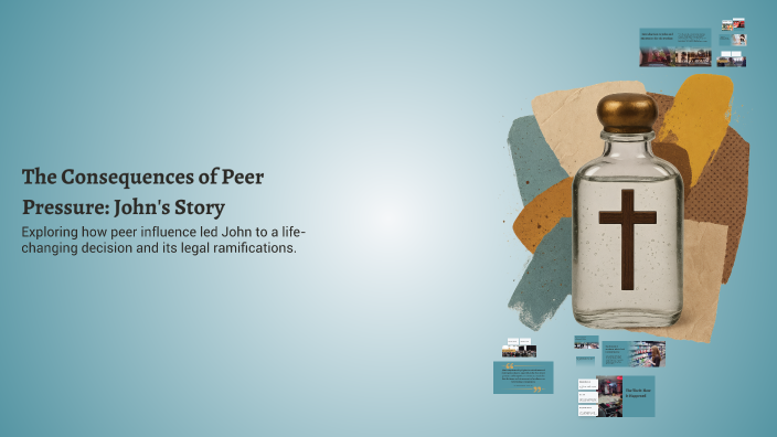 The Consequences of Peer Pressure: John's Story by Gabriel Hart on Prezi