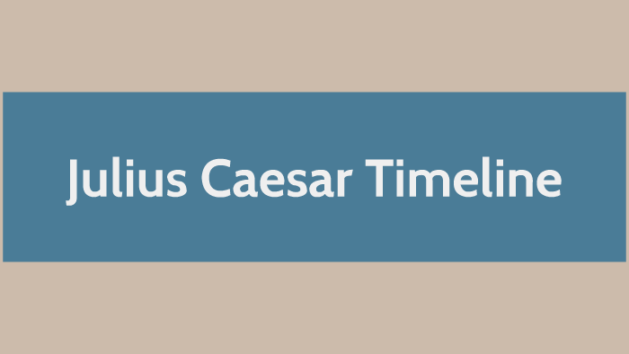 Julius Caesar Timeline by ashley beeler on Prezi