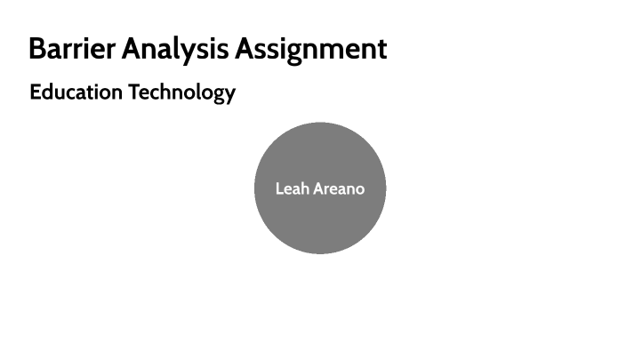 Barrier Analysis Assignment by Leah Areano on Prezi