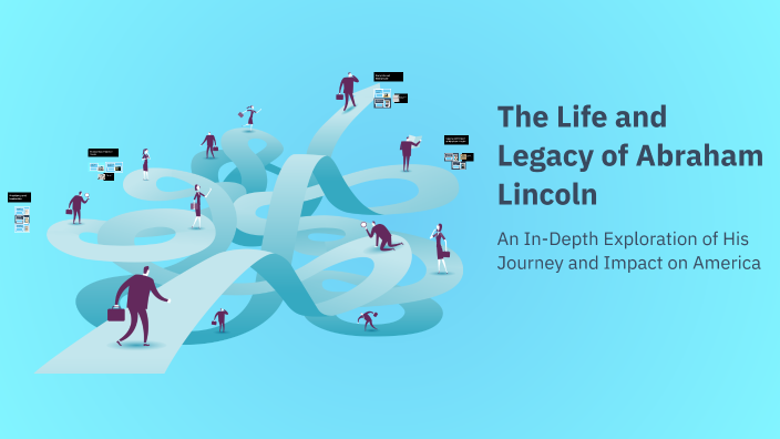 The Life and Legacy of Abraham Lincoln by adam graupmann on Prezi