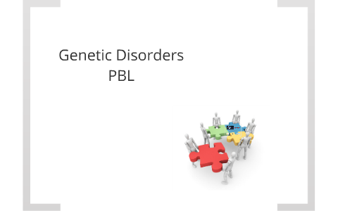 Genetic Disorders PBL by Maria Javier on Prezi