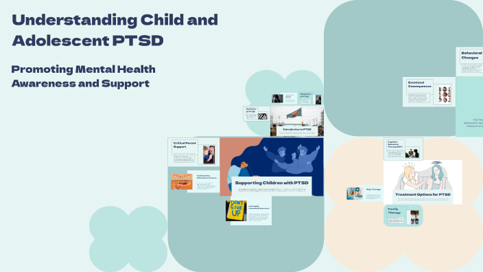 Understanding Child and Adolescent PTSD by justin Little on Prezi