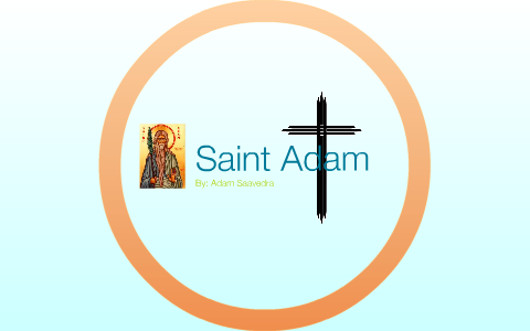 Saint. Adam by adam saavedra on Prezi