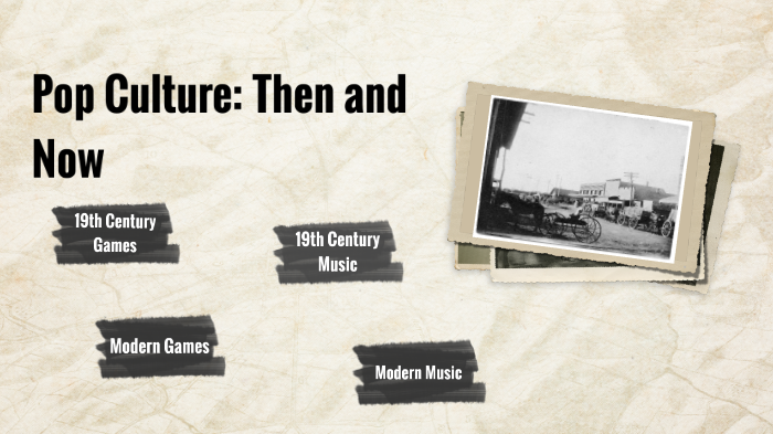 Pop Culture: Then and Now by Jacqueline Paltzer on Prezi