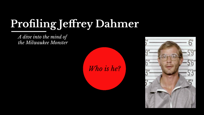 Jeffrey Dahmer & Criminal Profiling by Olivia Wiggins on Prezi