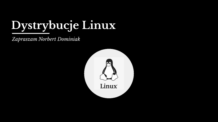 Dystrybucje Linux by Norbert Dominiak on Prezi