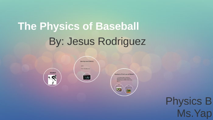 The Physics of Baseball by Jesus Rodriguez on Prezi