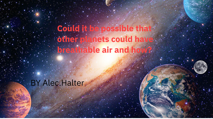 Are there any other planets that have breathable air. by Alec Halter on ...