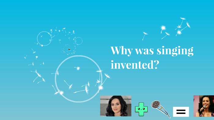 Why was singing invented. by kitty coyner on Prezi