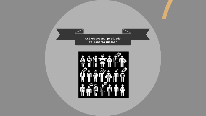 Stéréotypes, Préjugés, et Discrimination by Cyrielle Herault on Prezi