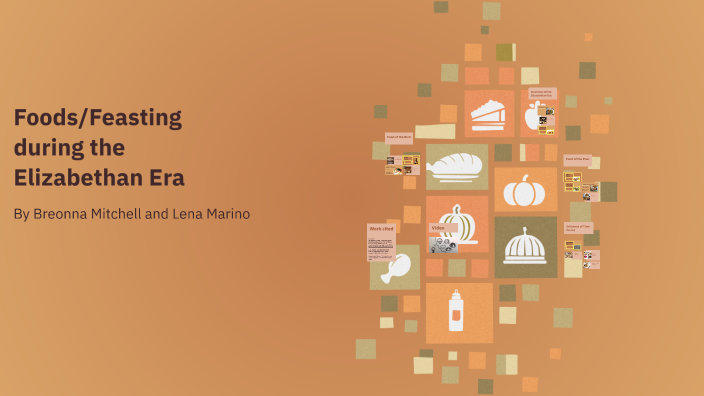 Foods/Feasting during the Elizabethan Era by Breonna Mitchell on Prezi