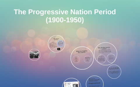 The Progressive Nation Period (1900-1950) by Nicholle McGeehan on Prezi