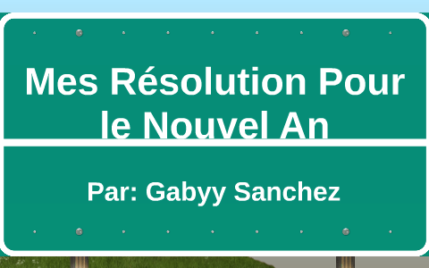 Mes Resolutions Pour le Nouvel An by Gabriella Sanchez on Prezi