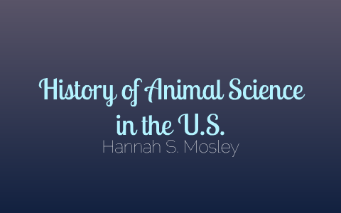 History of Animal Science by Hannah Mosley on Prezi