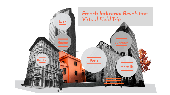 French Industrial Revolution Virtual Field Trip by Sam Veeneman on Prezi