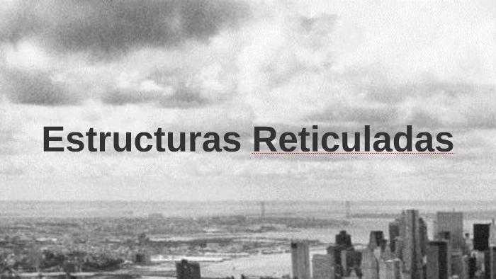 Estructuras Reticuladas by Daniel Garcia on Prezi