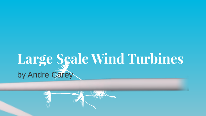 Lager Scale Wind Turbines by Andre Carey on Prezi
