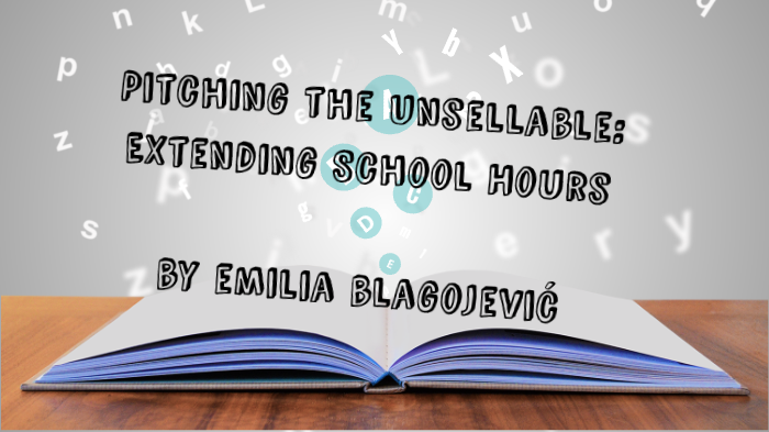 Pitching the Unsellable: Extending School Hours by Emilia B on Prezi
