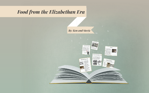 Food from the ELizabethan Era by BOb Bob on Prezi