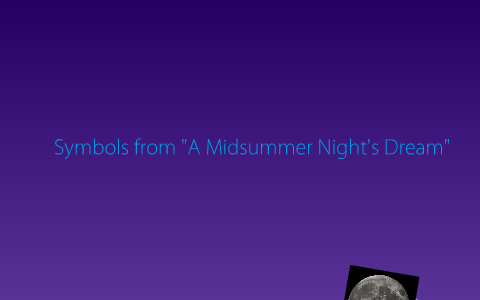 A Midsummer Night's Dream- Symbols by Collier Phillips on Prezi