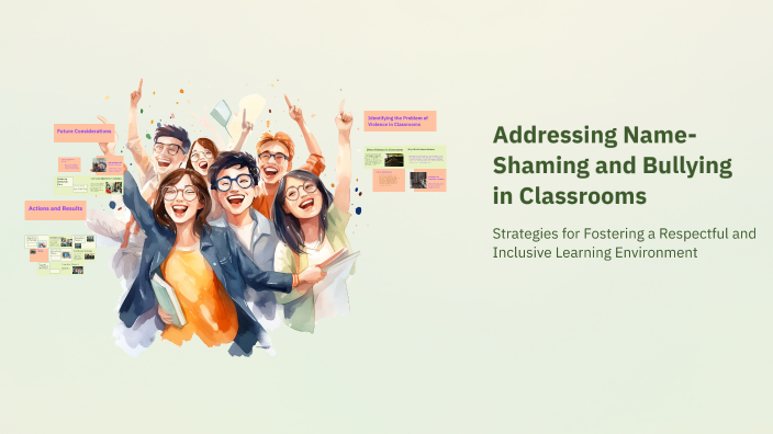 Addressing Name-Shaming and Bullying in Classrooms by Fatema Faizi on Prezi