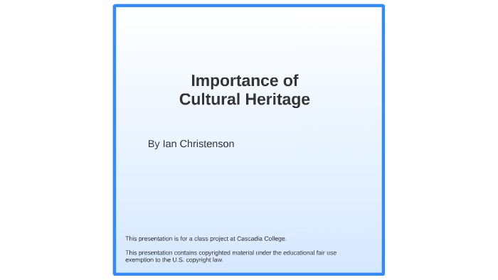 Importance of Cultural Heritage by Ian Christenson on Prezi