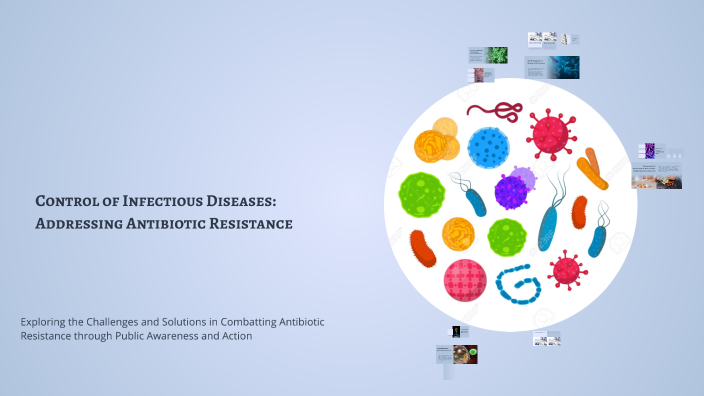 Control of Infectious Diseases: Addressing Antibiotic Resistance by Khatiraq2 Khatiraq2 on Prezi