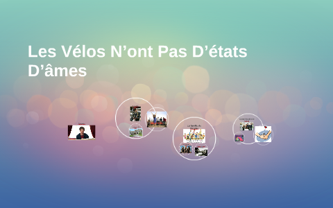 Les Vélos N’ont Pas D’états D’âmes by Hailey Gallant on Prezi