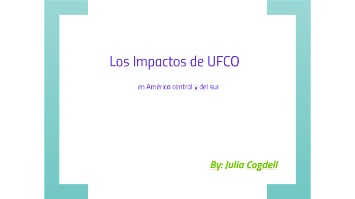 Los Impactos de UFCO by Julia C. on Prezi