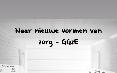 Naar nieuwe vormen van zorg - GGzE by on Prezi