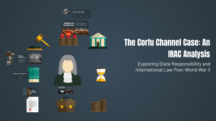 The Corfu Channel Case: An IRAC Analysis by Artham Hojai Das on Prezi