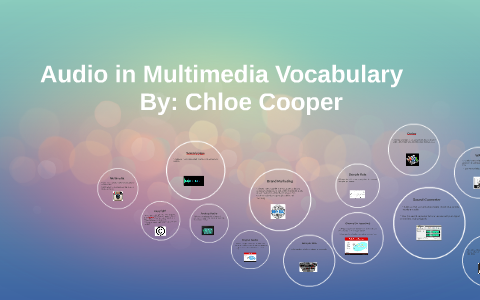 Audio in Multimedia Vocabulary by chloe cooper on Prezi