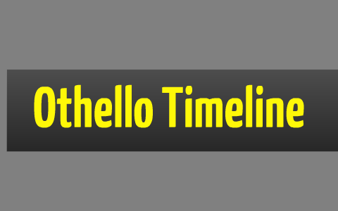 Othello Timeline by Eddie Krankowski