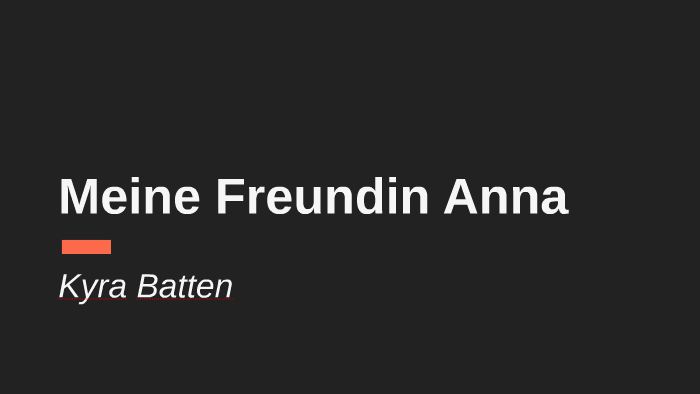 Mein Freund Anna by Kyra Batten on Prezi