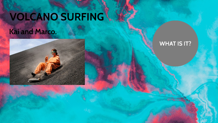 VOLCANO SURFING by Susana Oria on Prezi