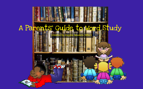 A Parent's Guide to Word Study by Angela Sanders on Prezi