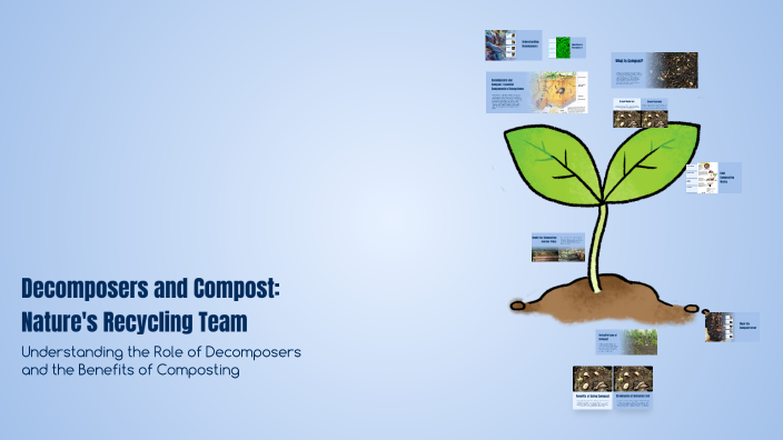 Decomposers and Compost: Nature's Recycling Team by Liam Green on Prezi