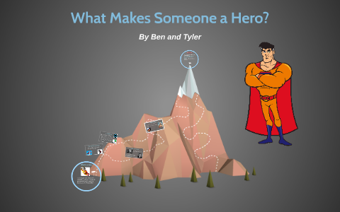 What Makes Someone a Hero? by Tyler E on Prezi