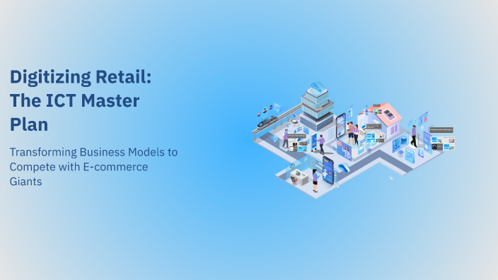 Digitizing Retail: The ICT Master Plan by Carey Naidoo on Prezi