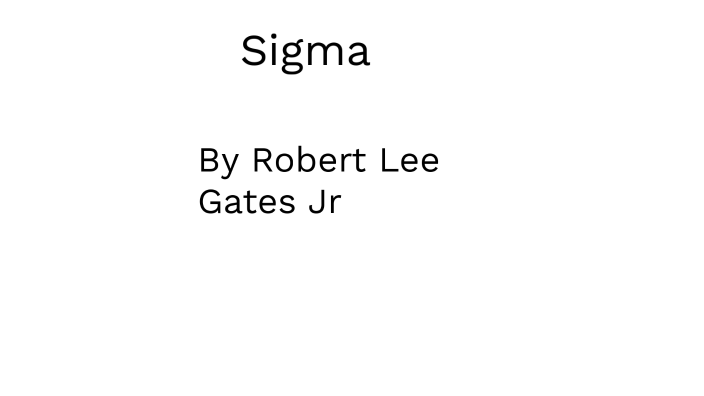 Sigma by Robby Gates on Prezi