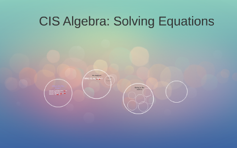 CIS Algebra: Solving Equations by Arani Shaerrill on Prezi