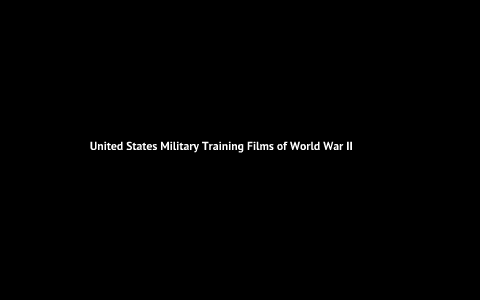 Military Training Films of World War II by Bill Conrad on Prezi