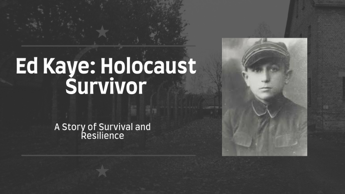 Ed Kaye: Holocaust Survivor by COOPER HEDGLIN on Prezi