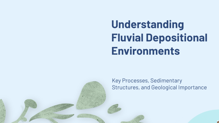 Understanding Fluvial Depositional Environments by Eddie KosmickiLovelace on Prezi