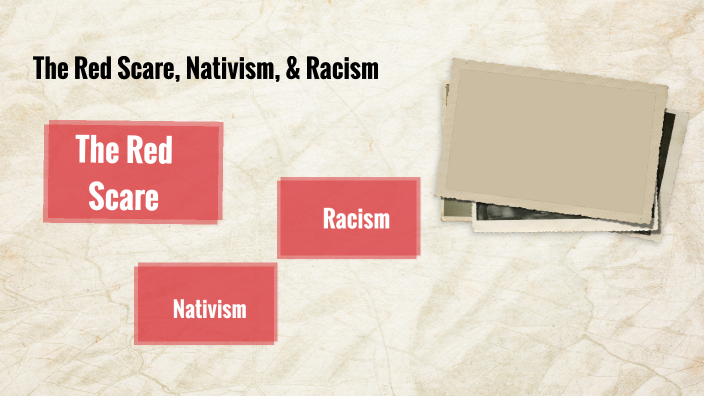 Red Scare, Nativism, Racism in the 1920s by Sophia Li on Prezi